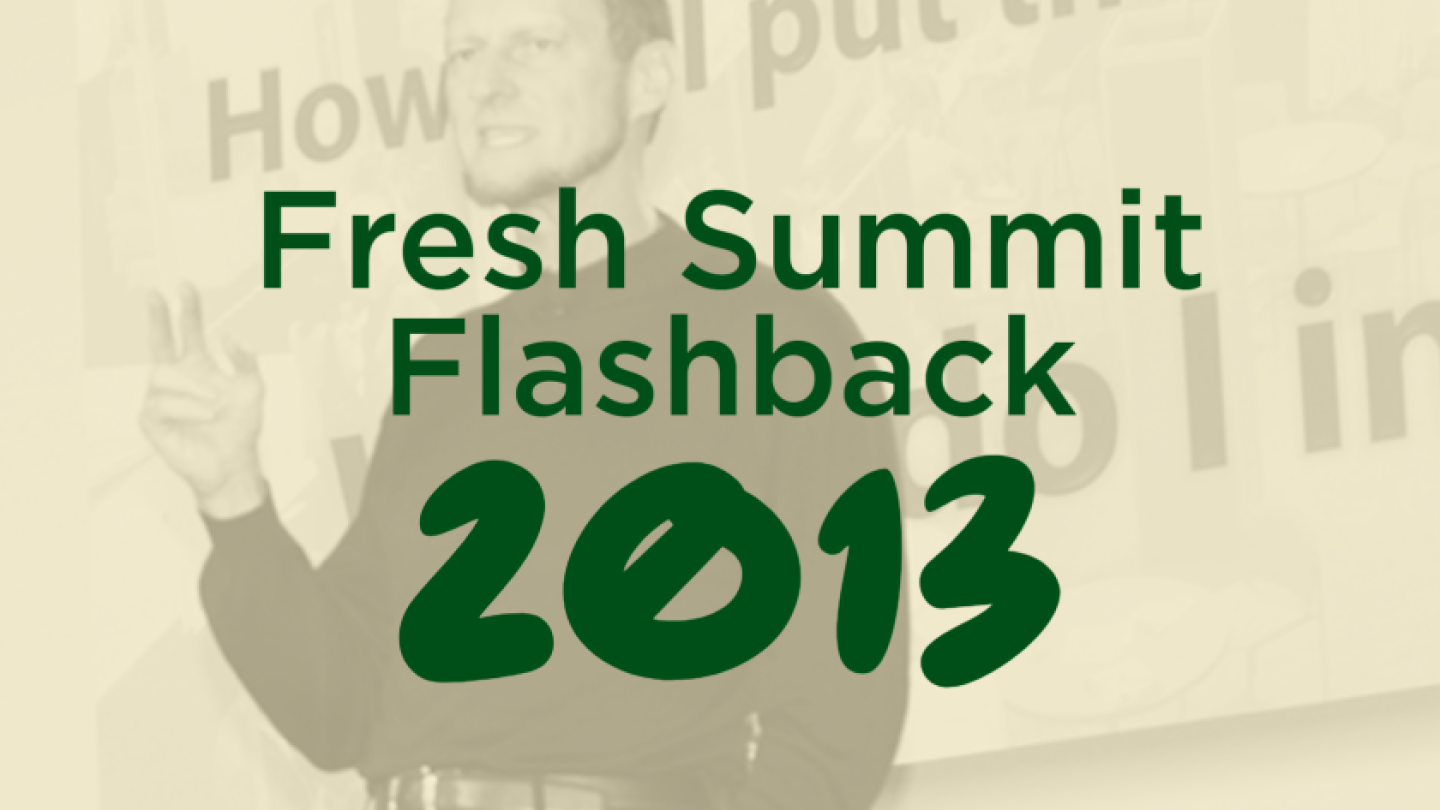 2013 Fresh Summit flashback — Lessons learned from PMA: ADD version ...