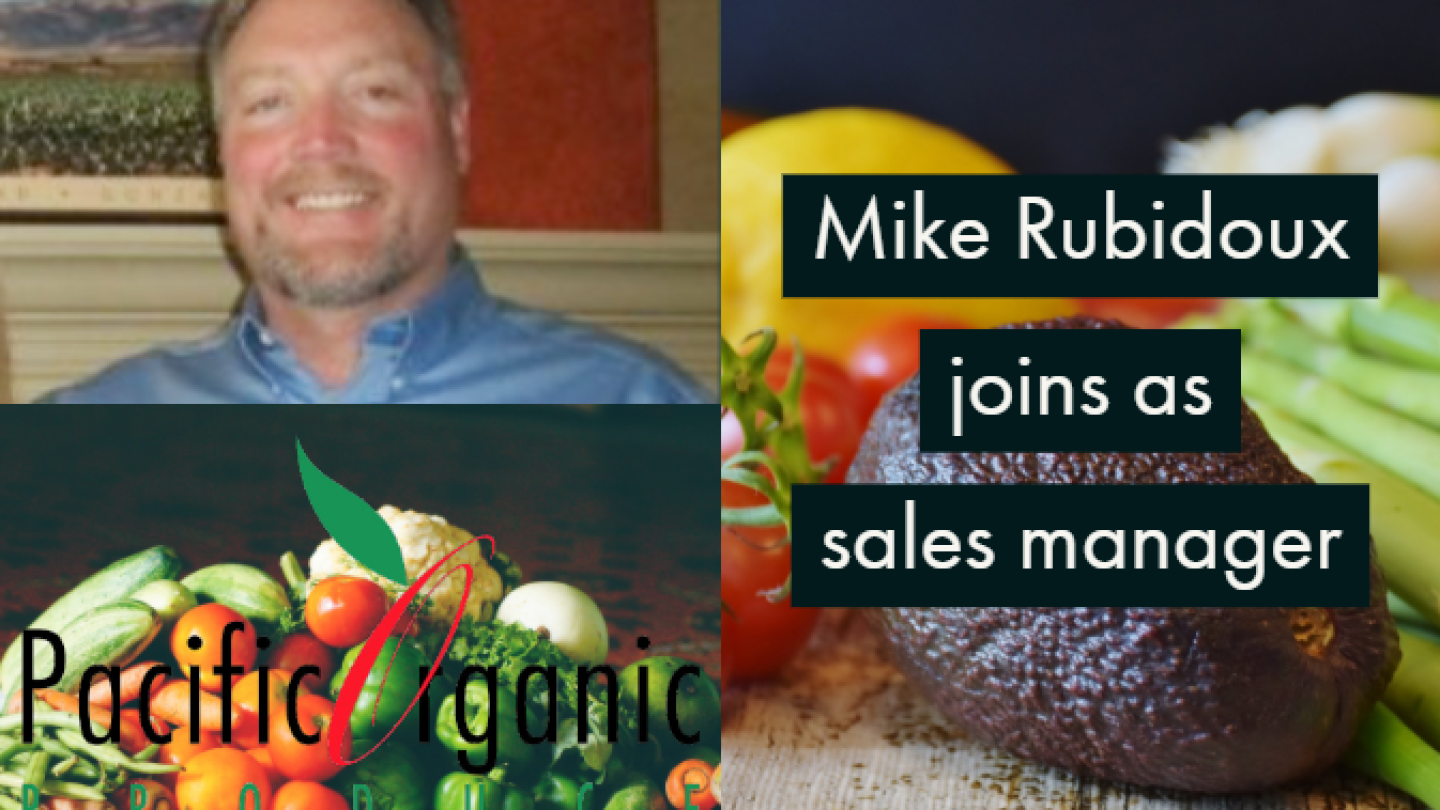 Mike Rubidoux joins Pacific Organic Produce as sales manager - The Packer